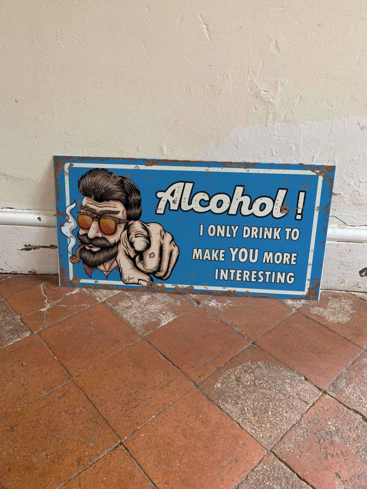Alcohol - I Only Drink To Make You More Interesting - Metal Vintage ...