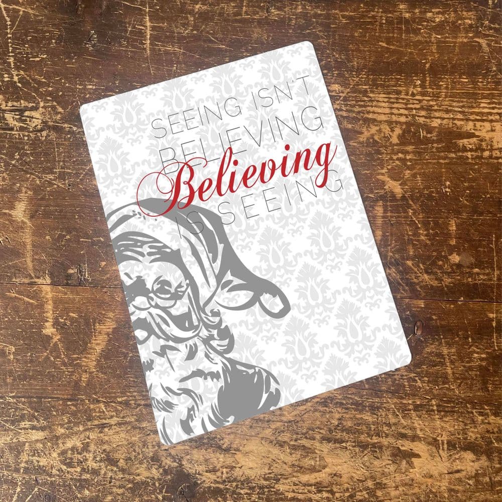 Christmas Santa Seeing Isn t Believing Believing is seeing - Metal ...