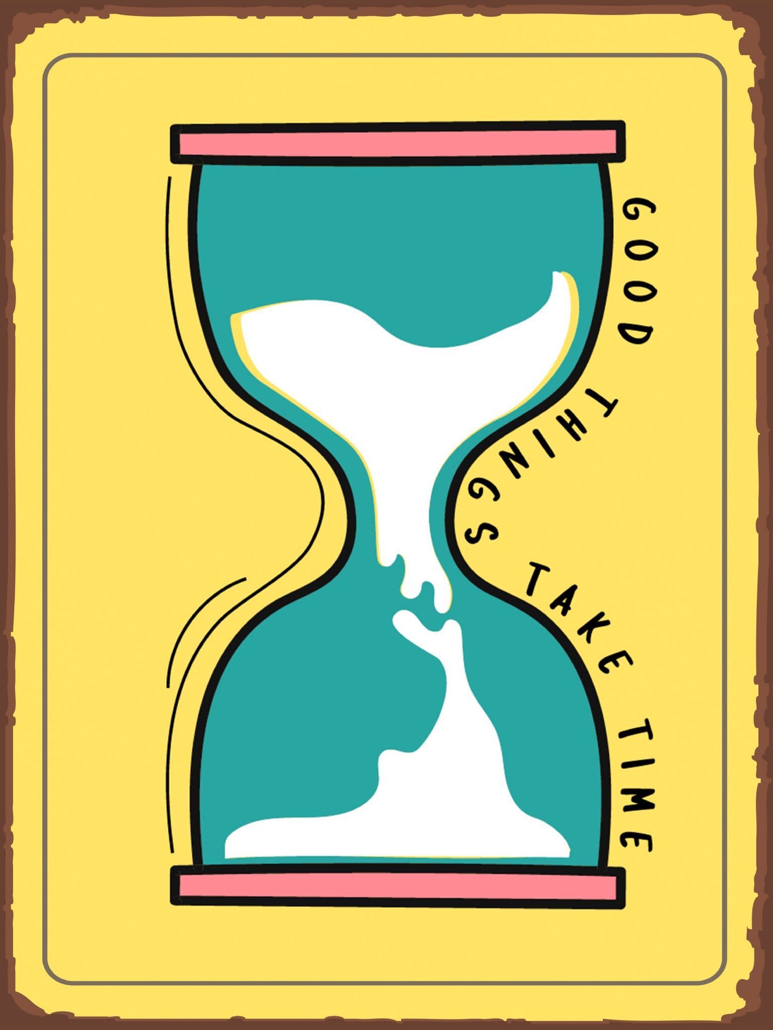 Good Things Take Time - Metal Sign Plaque