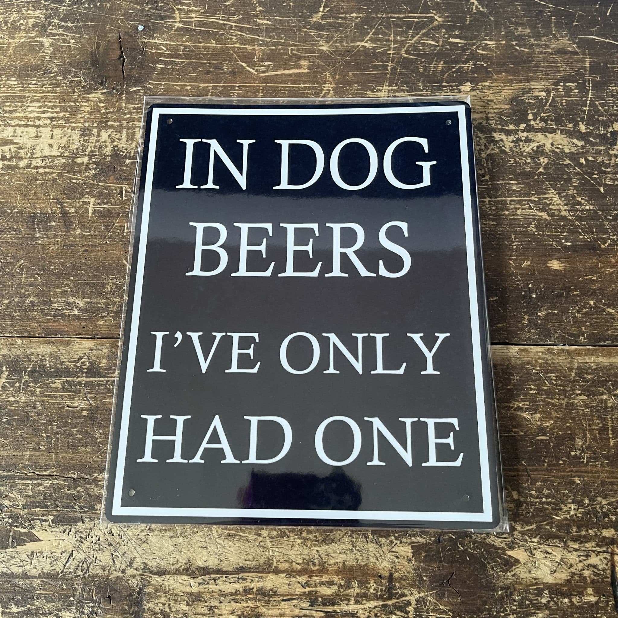 In Dog Beers I ve Only Had One Metal Humour Wall Sign Standard 4x6 inch