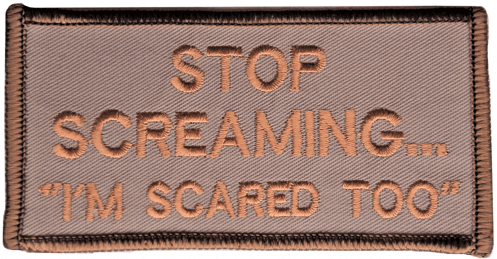 Stop Screaming I m Scared Too Motivational Desert Embroidered Patch