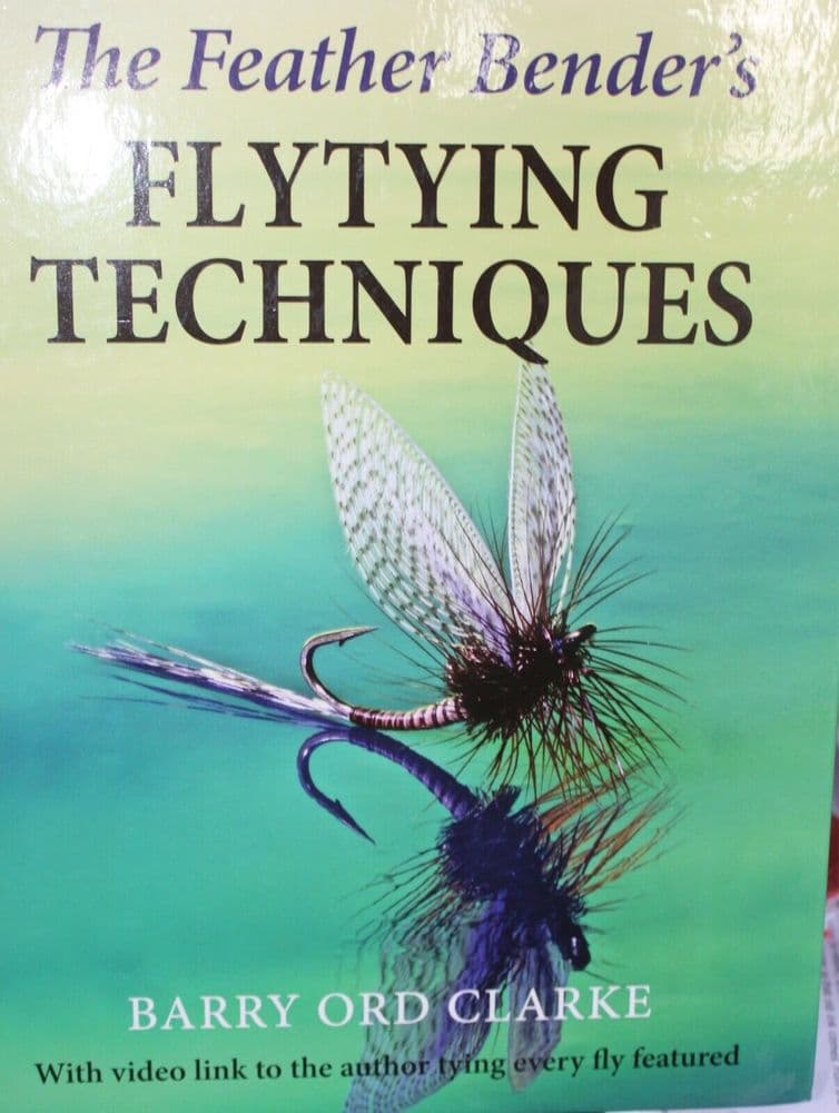 The Feather Benders Flytying Techniques by Barry Ord Clarke