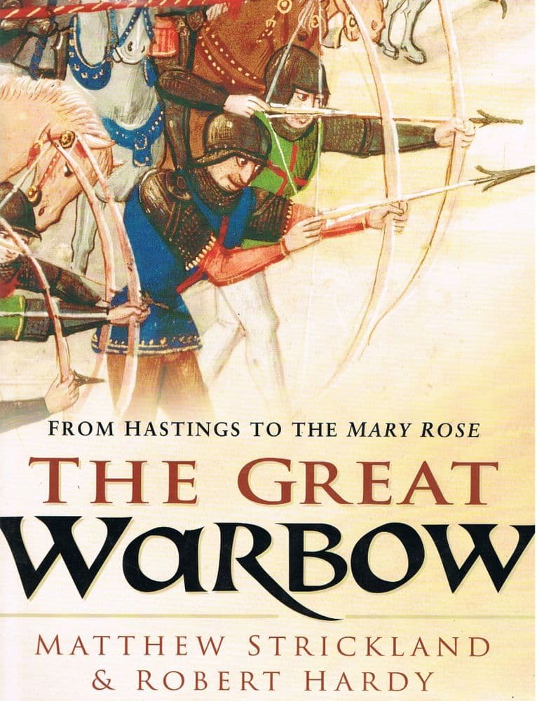 The Great Warbow From Hastings to the Mary Rose STRICKLAND Matthew