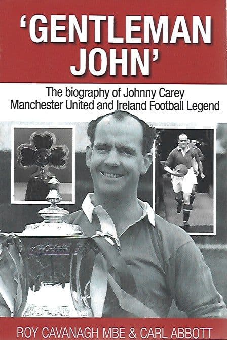 Gentleman John The biography of Johnny Carey Manchester United and Ireland Legend