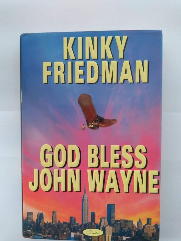 GOD BLESS JOHN WAYNE BY KINKY FRIEDMAN HARDBACK