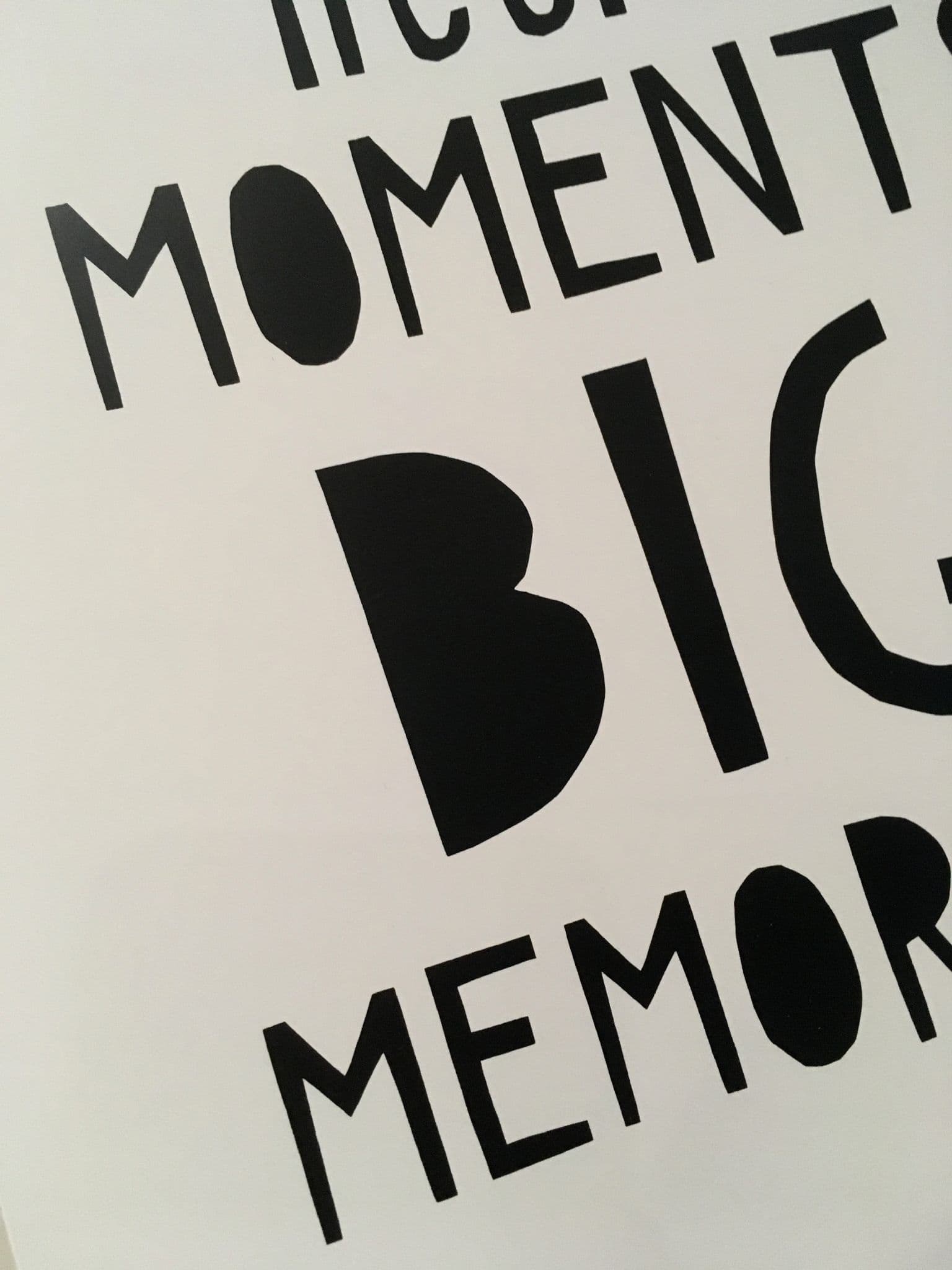 Little moments big memories A4 monochrome