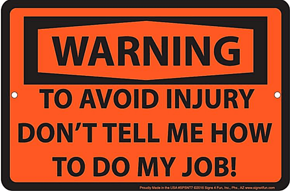 Warning To Avoid Injury Don t Tell Me How To Do My Job aluminium sign ...