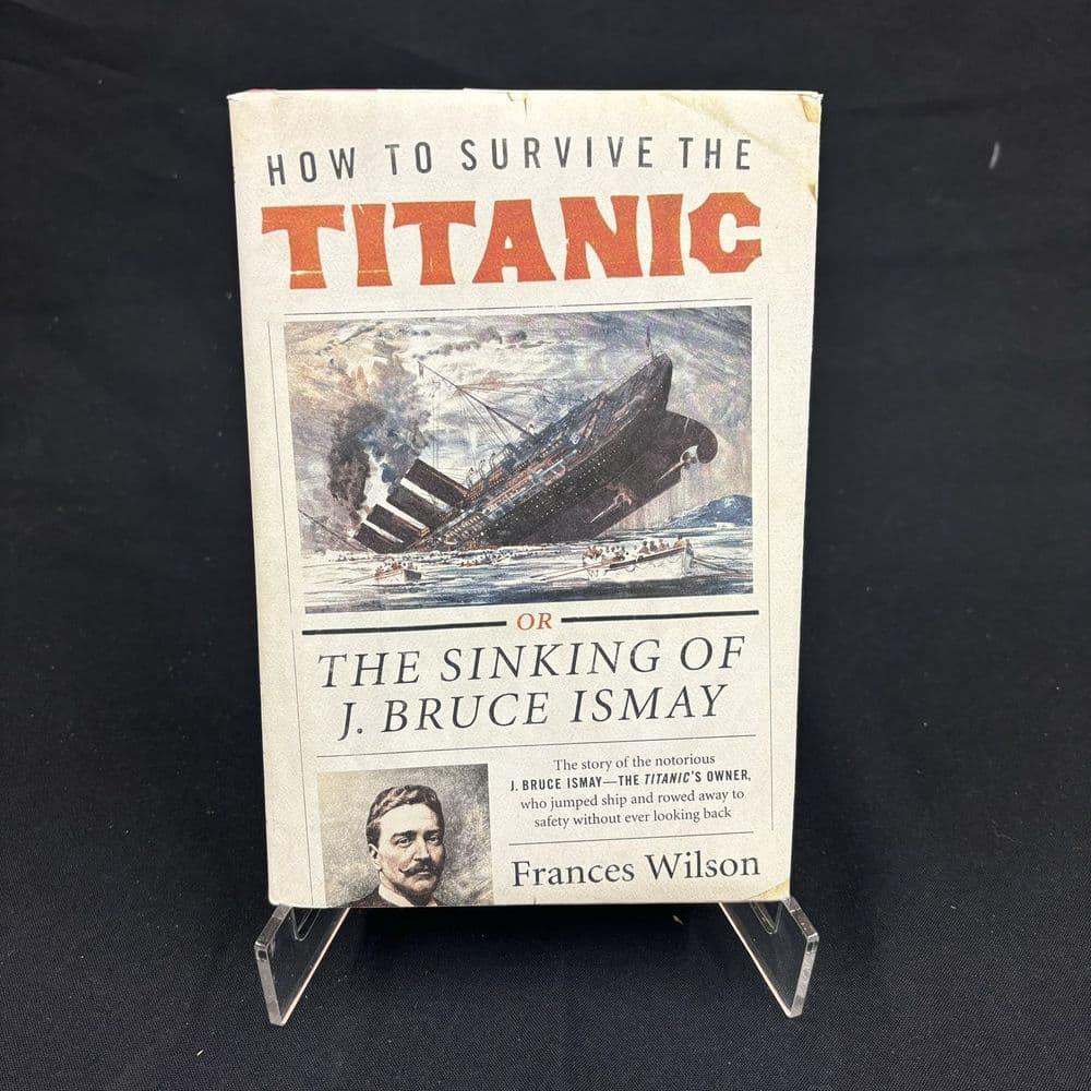 How to Survive the Titanic or The Sinking of J Bruce Ismay by Frances ...