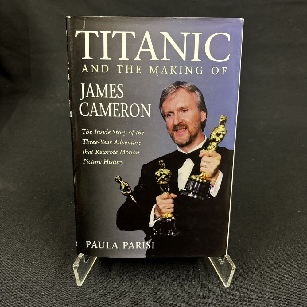 Titanic and the Making of James Cameron by Paula Parisi