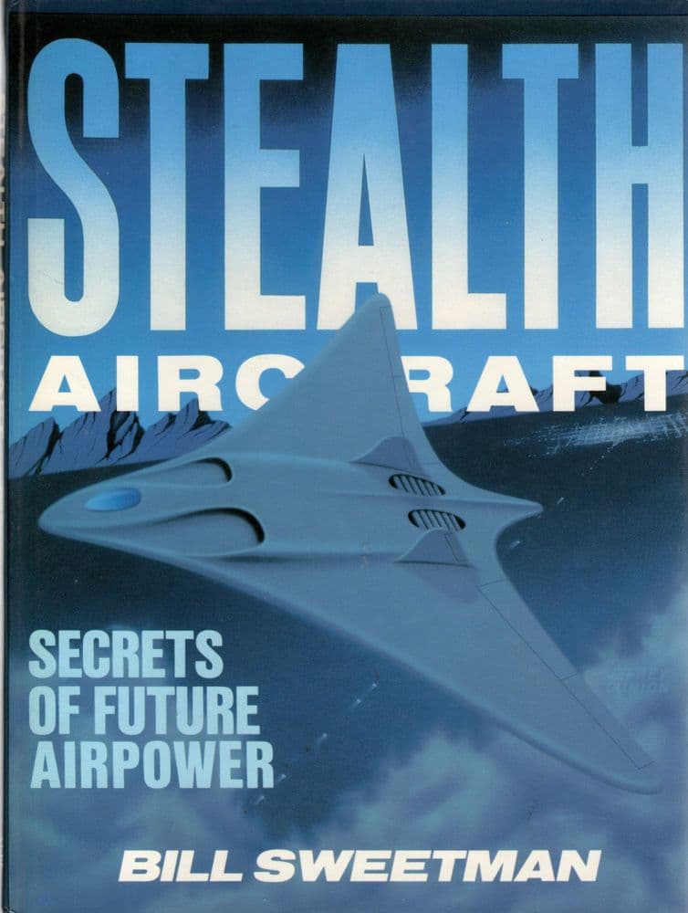 Stealth Aircraft Secrets of Future Air Power by Bill Sweetman Airlife ...
