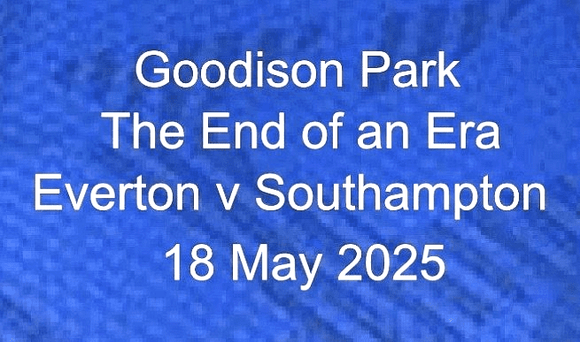 2025 Everton End Of A Era Last Match Goodison Park Match Day Transfer ...