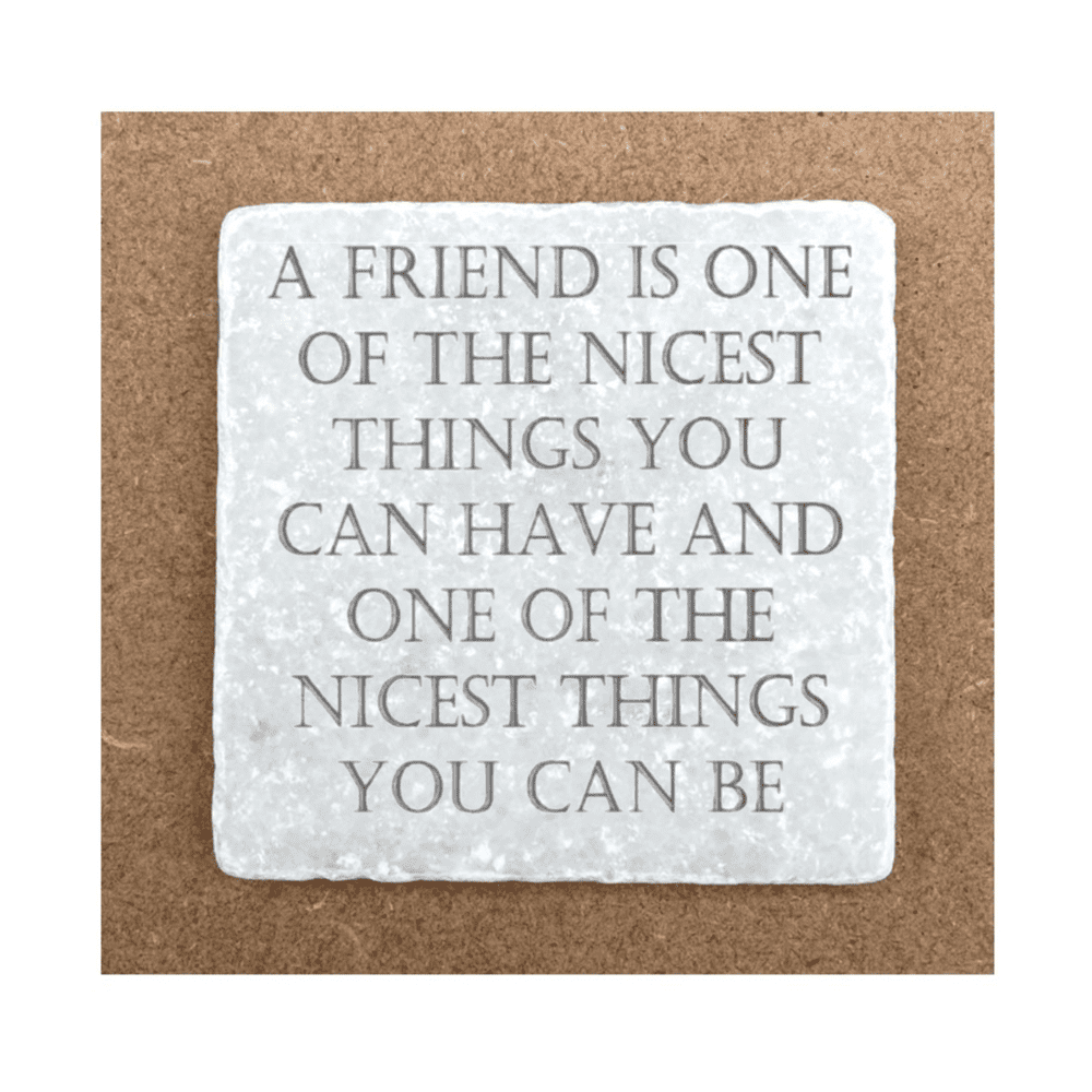 A friend is one of the nicest things you can have and one of the nicest ...