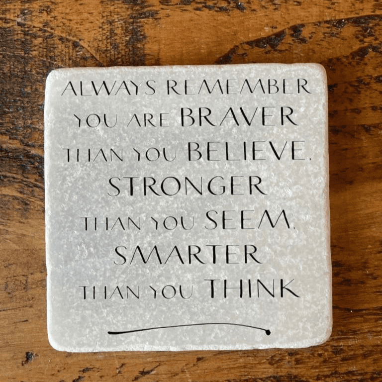 Always genuine remember you are braver
