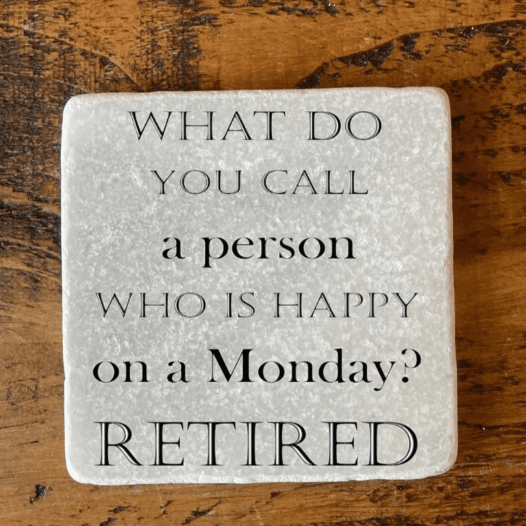 What do you call a person who is happy on a Monday RETIRED