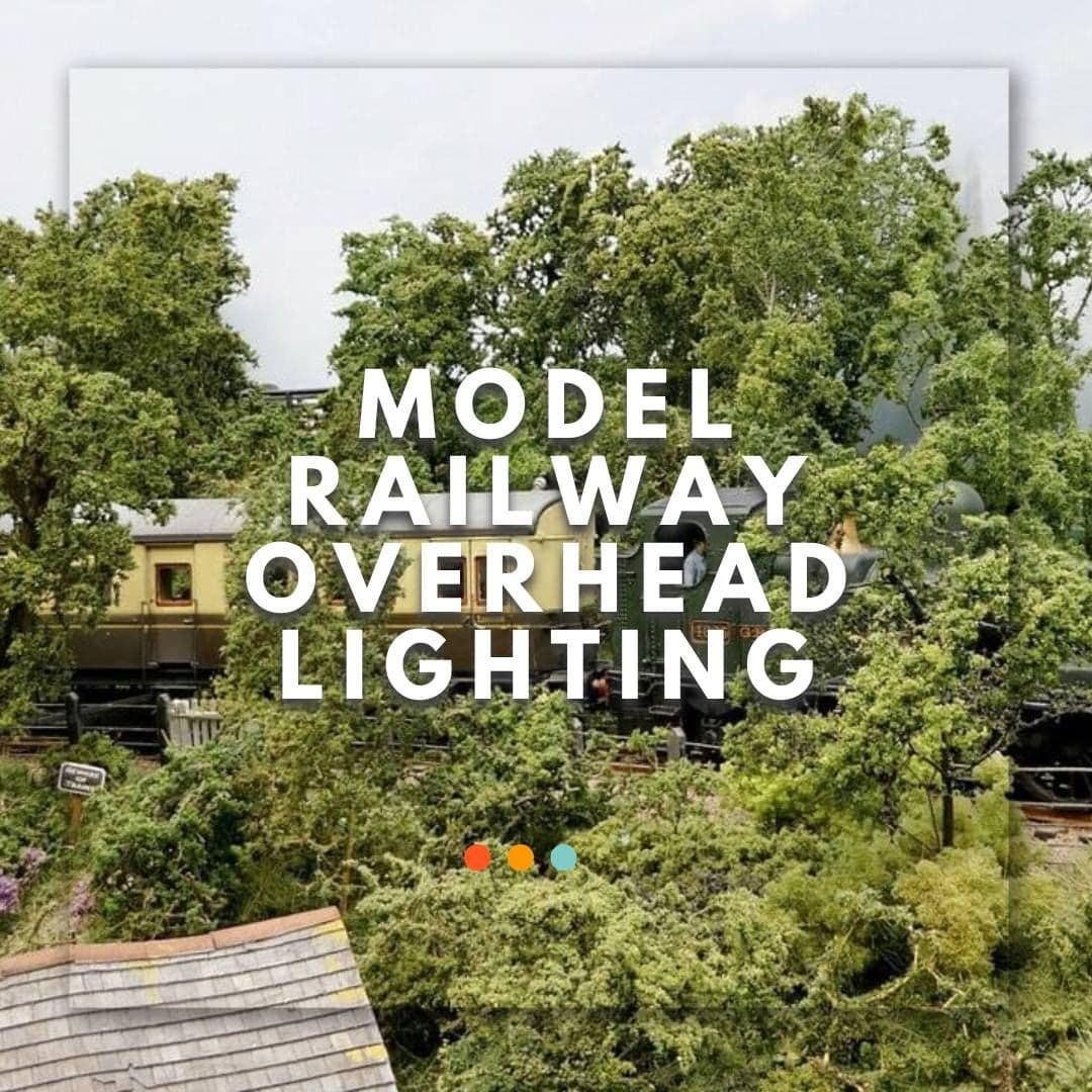 Model Railway Overhead Lighting & How It Can Make A Difference