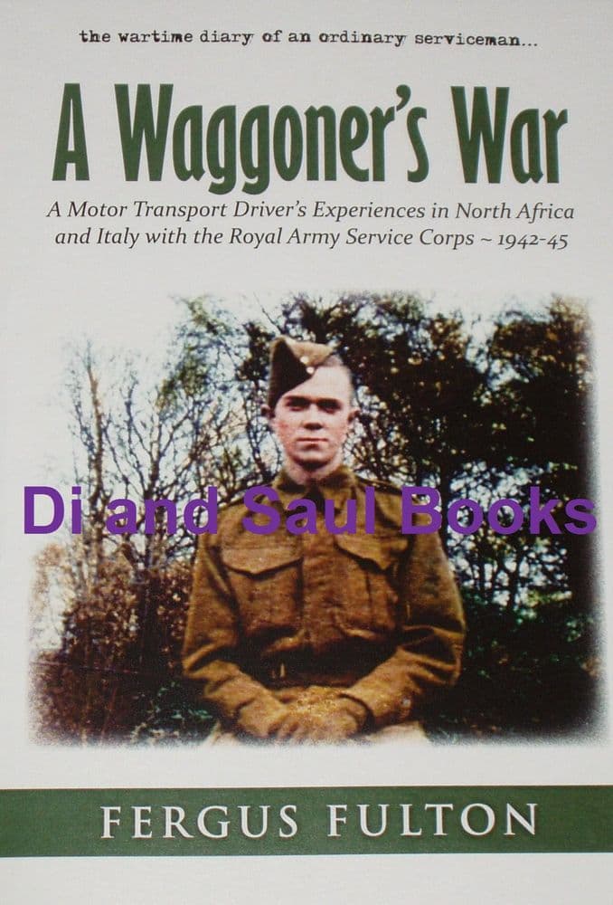 A Waggoner s War - With the Royal Army Service Corps 1942-45 by Fergus ...