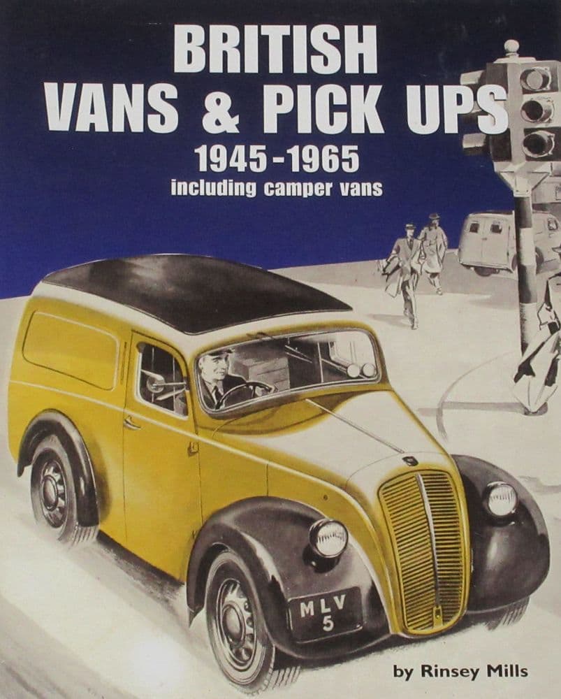 British Vans and Pick Ups 1945-1965 including Camper Vans by Rinsey Mills