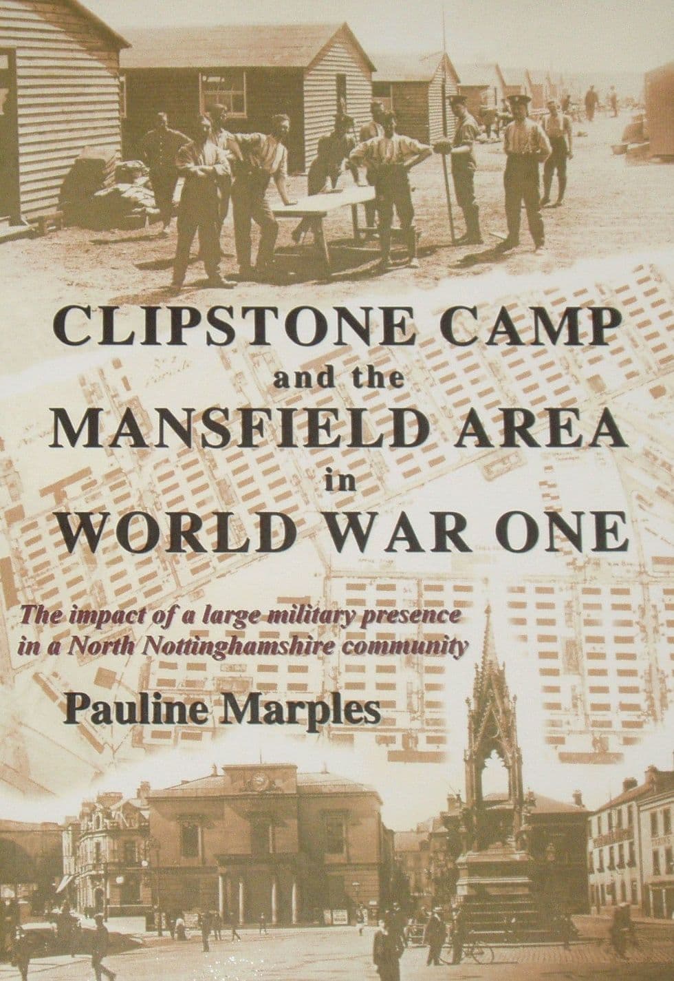 Clipstone Camp and the Mansfield Area in World War One by Pauline Marples
