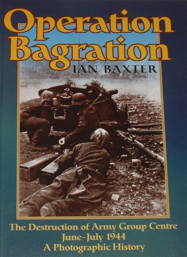 Operation Bagration - The Destruction of Army Group Centre June-July 1944