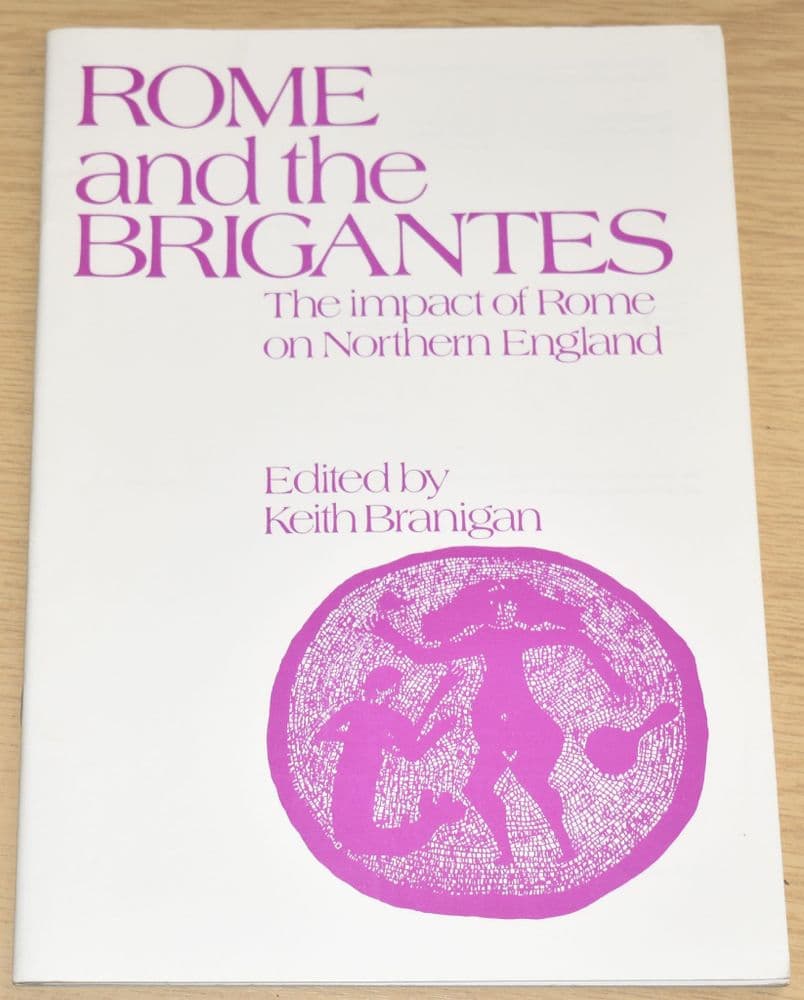 Rome and the Brigantes edited by Keith Branigan