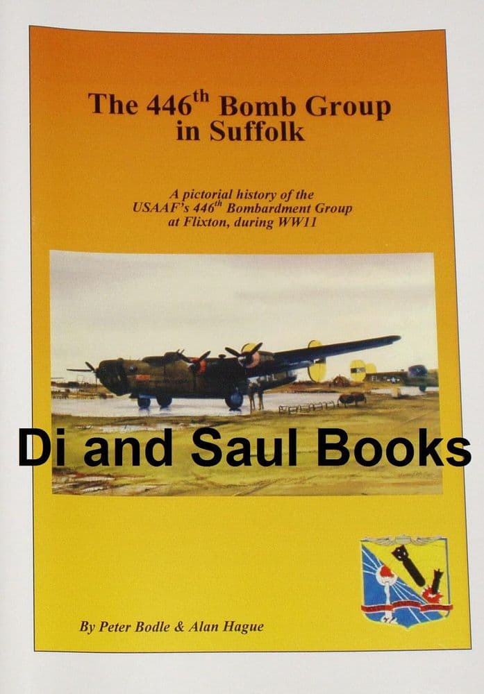 The 446th Bomb Group in Suffolk by Peter Bodle and Alan Hague