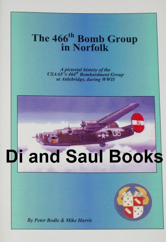 The 466th Bomb Group in Norfolk by Peter Bodle and Mike Harris
