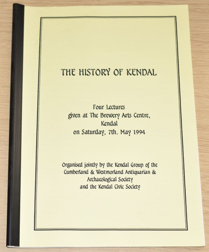 The History of Kendal - Four Lectures Given in 1994