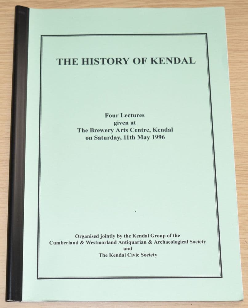 The History of Kendal - Four Lectures Given in 1996