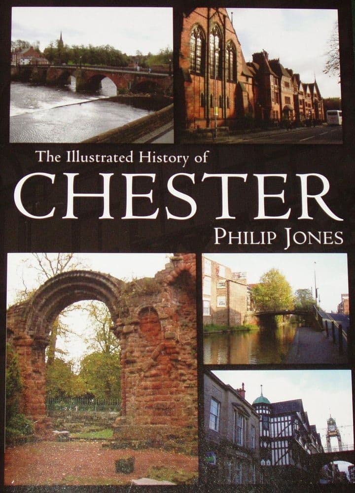 The Illustrated History of Chester by Philip Jones