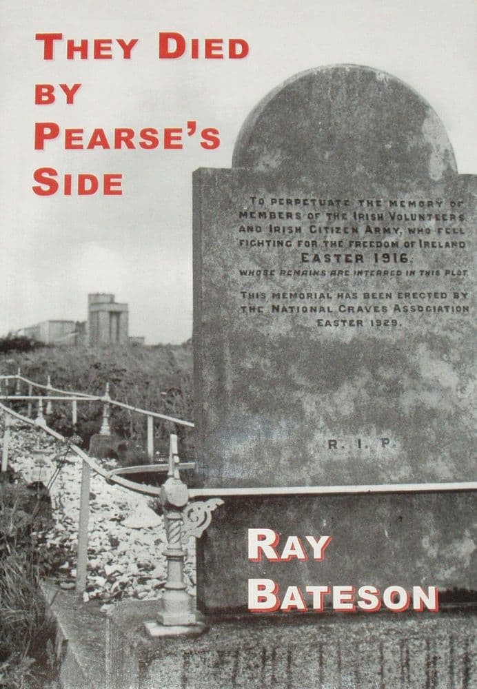 They Died by Pearse s Side by Ray Bateson