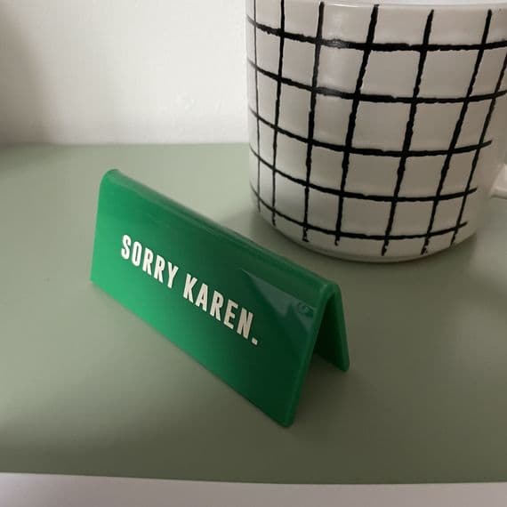 Sorry Karen Green Office Desk Sign