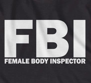 F.B.I Female Body Inspector t-shirt