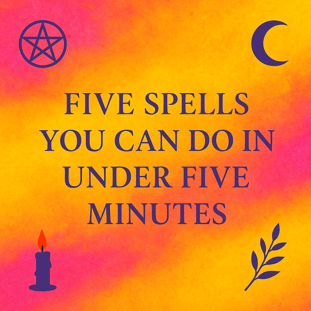 Five Spells You Can Do in Under Five Minutes