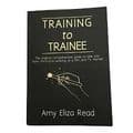 Training to Trainee book by Amy Eliza Read
