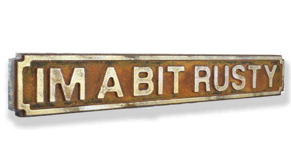 Im A Bit Rusty New Shape Rust Finish