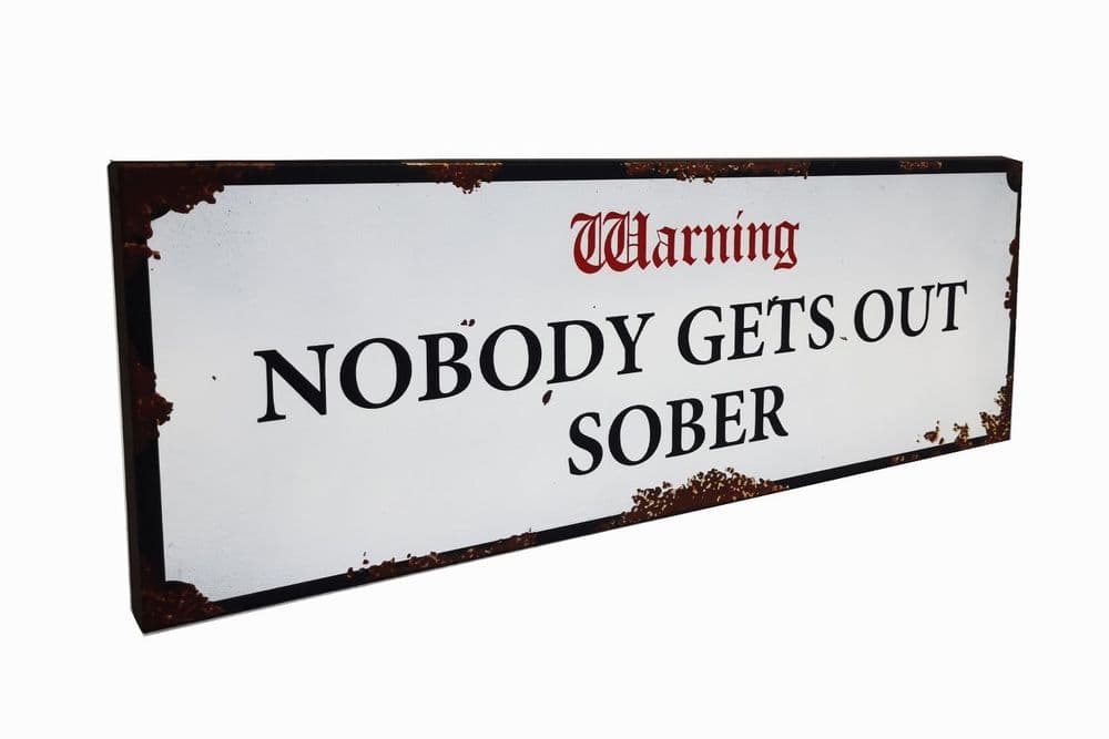 Nobody Gets Out Sober Real Rusty Metal Sign 58cm x 20cm