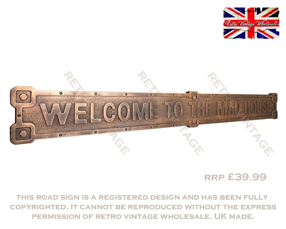 Welcome To The Mad House Industrial Metal Effect Road Sign