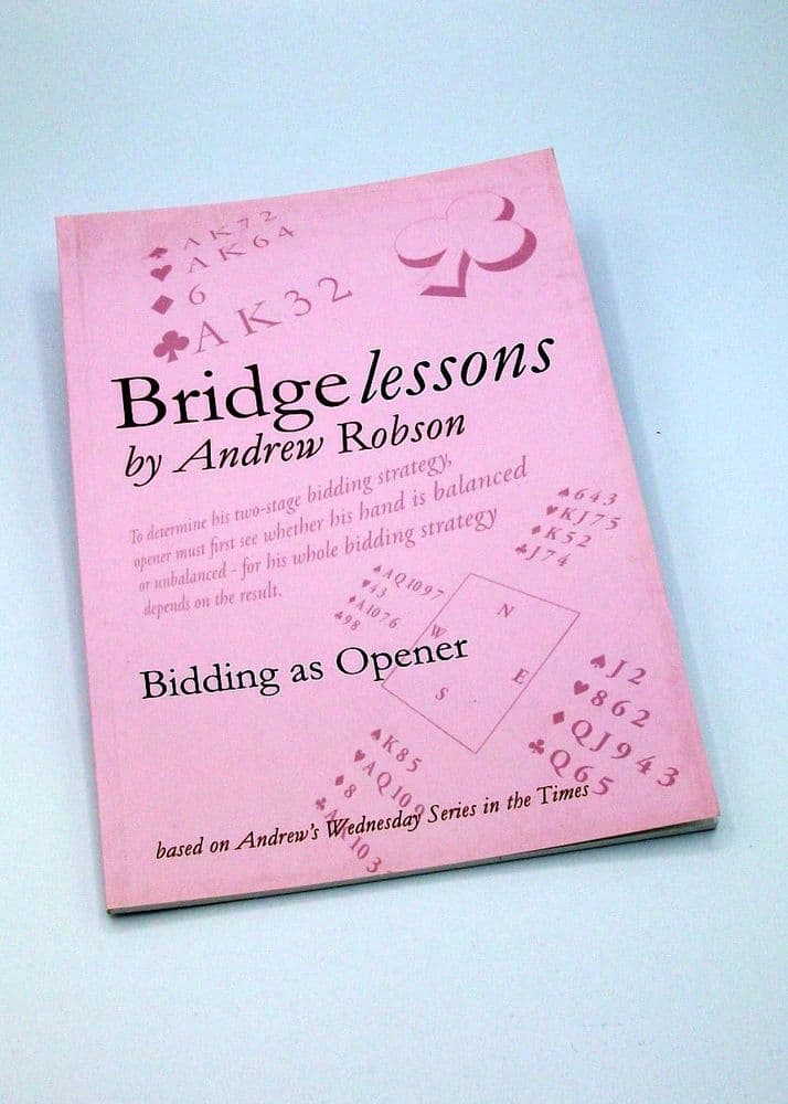 Bridge Lessons By Andrew Robson Bidding As Opener