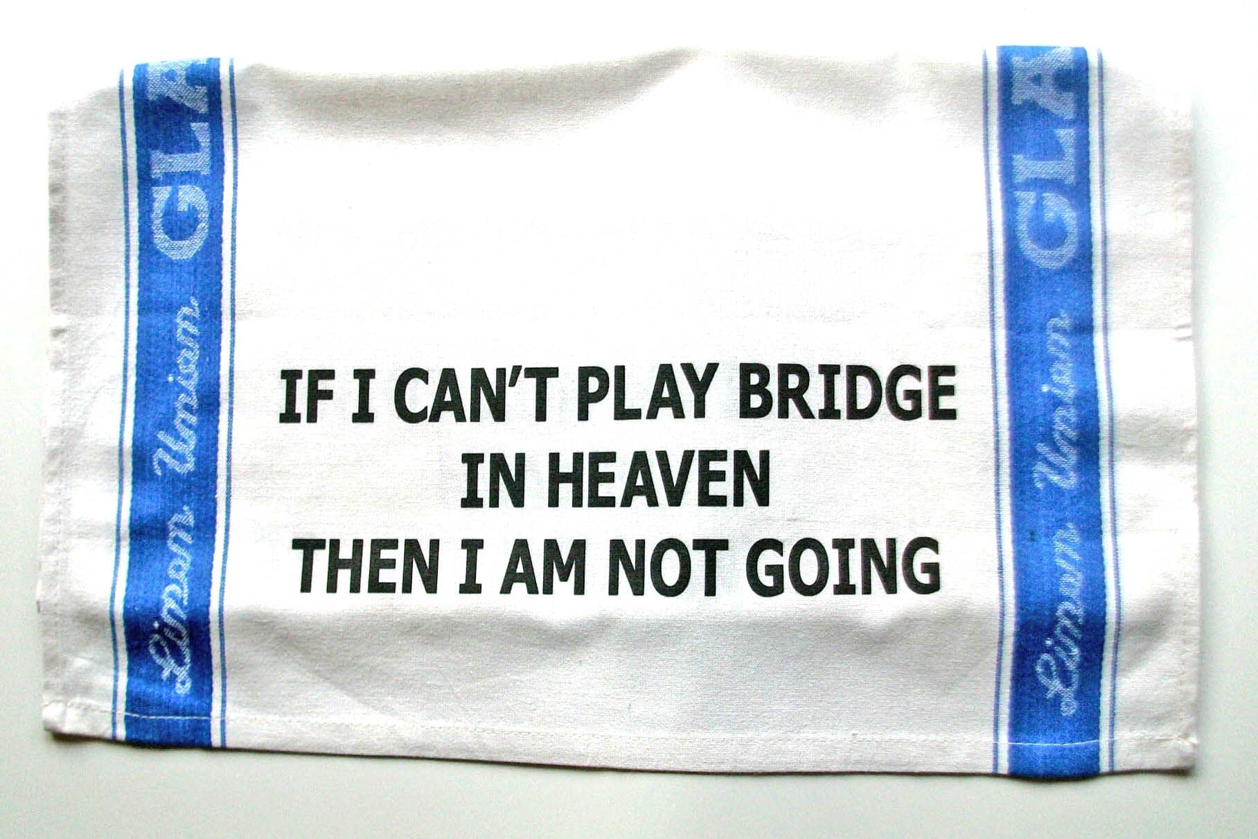 Tea Towel - If I can t play Bridge in Heaven