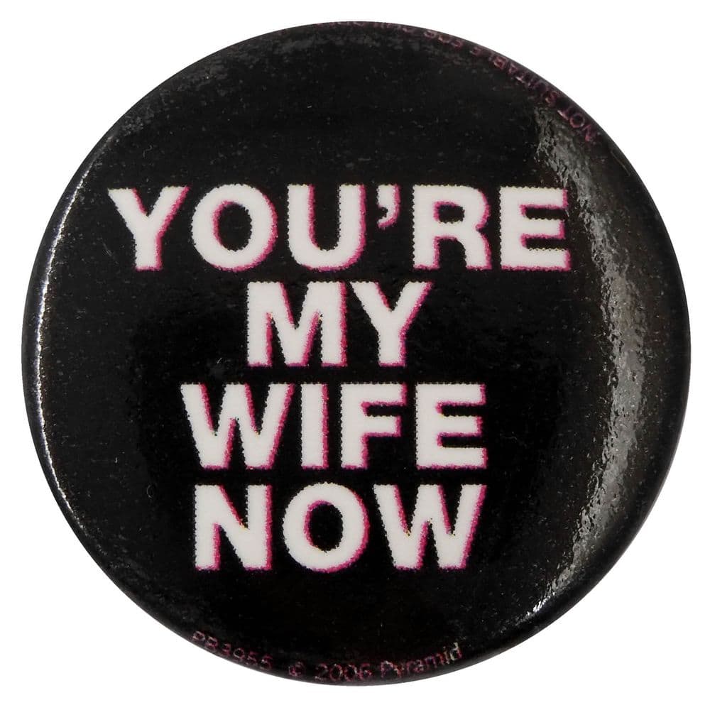You re My Wife Now - Slogan Button Badge