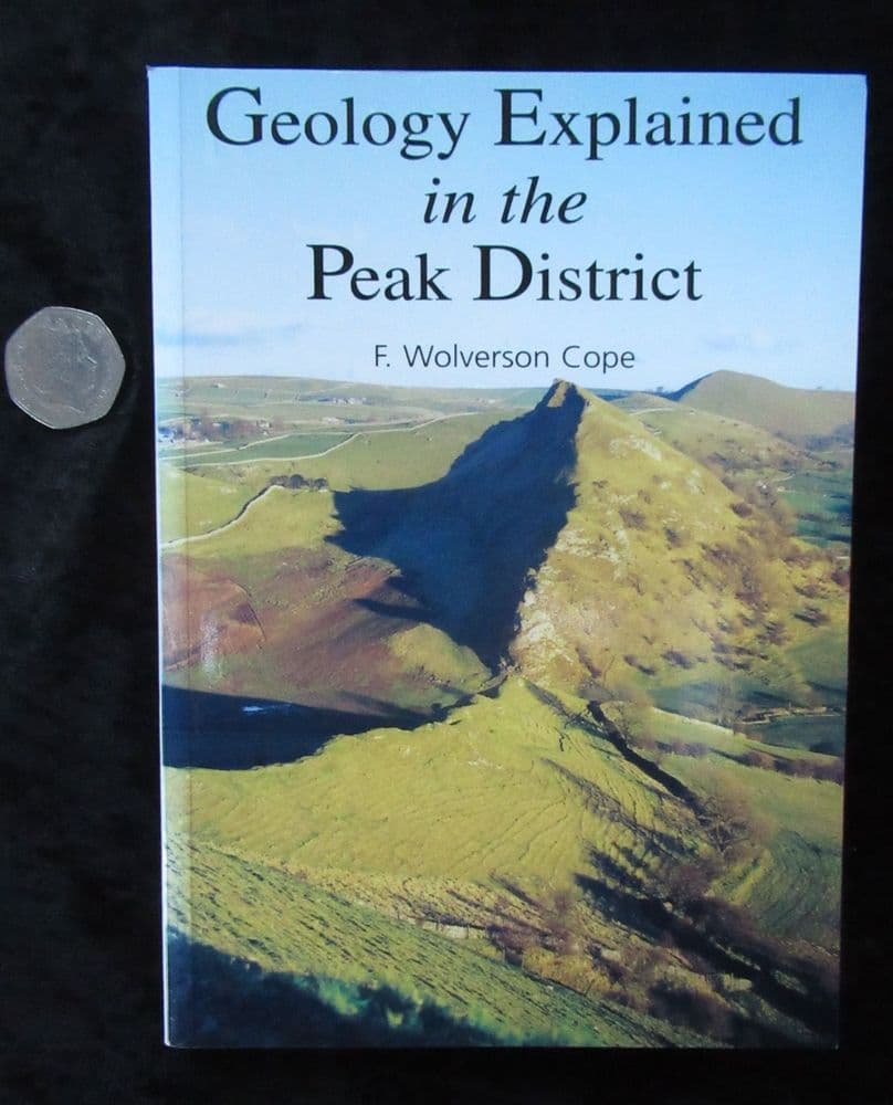 GEOLOGY EXPLAINED IN THE PEAK DISTRICT BY F WOLVERSON COPE 1998