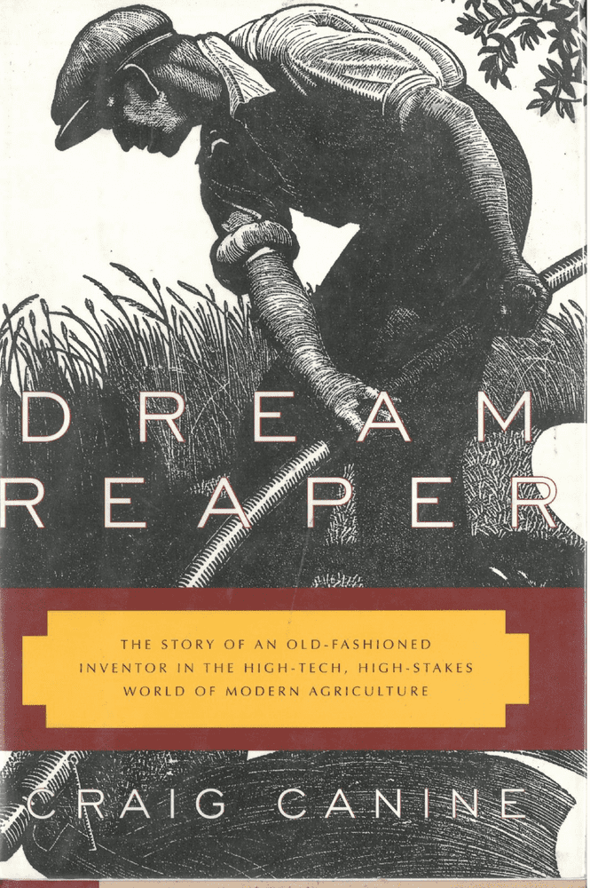 Dream Reaper The Story of an Old-Fashioned Inventor - Craig Canine