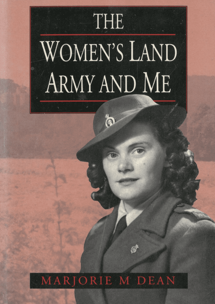 The Womens Land Army and Me - Marjorie Dean