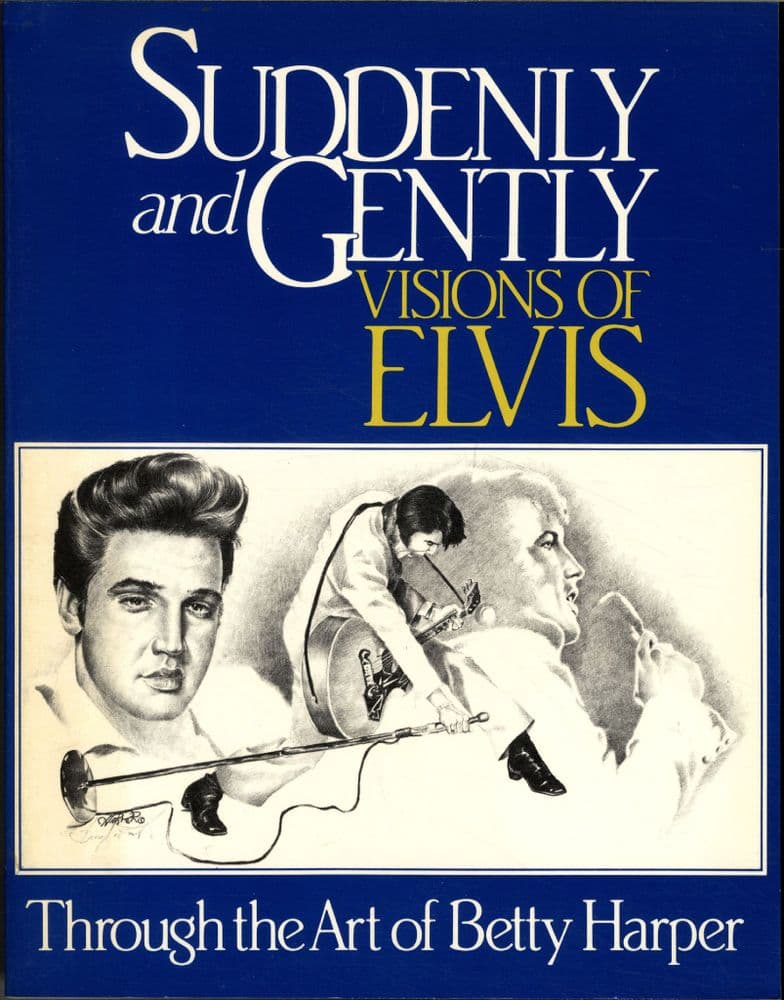 Elvis Presley - Suddenly And Gently Visions Of Elvis by Betty Harper